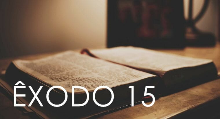 ÊXODO 15 - LER E OUVIR ÊXODO 15 NA BÍBLIA ONLINE