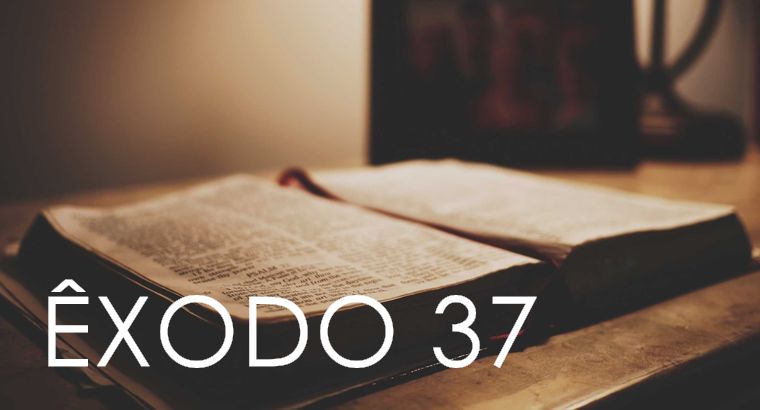 ÊXODO 37 - LER E OUVIR ÊXODO 37 NA BÍBLIA ONLINE